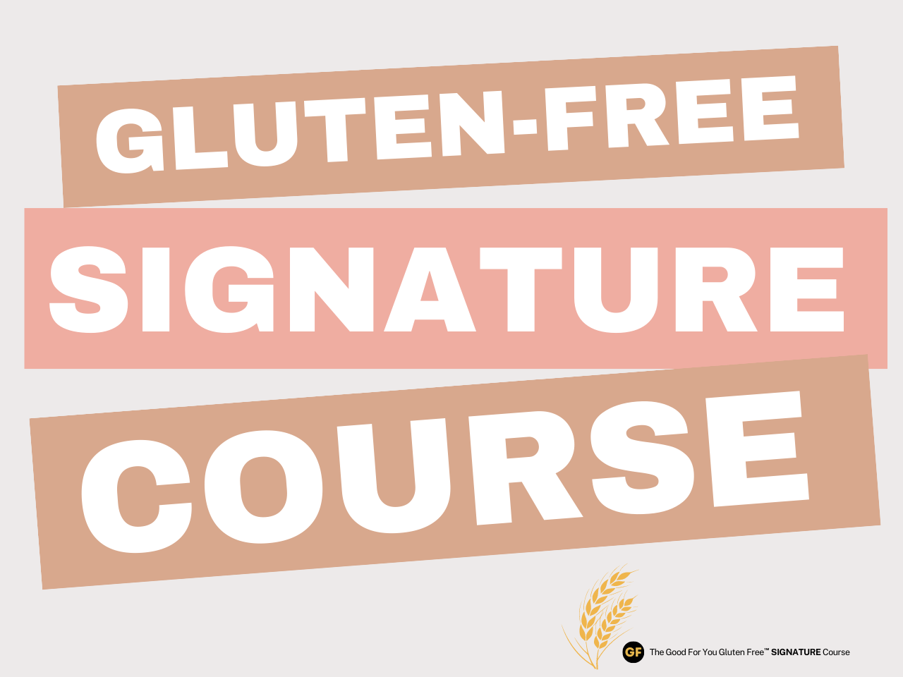SIGNATURE Gluten-Free Course - Good For You Gluten Free